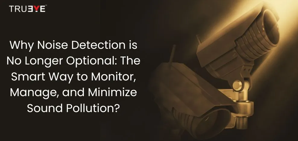 Noise Detection with Trueye Video Analytics